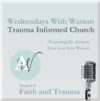 Trauma Informed Church – Wednesdays With Watson